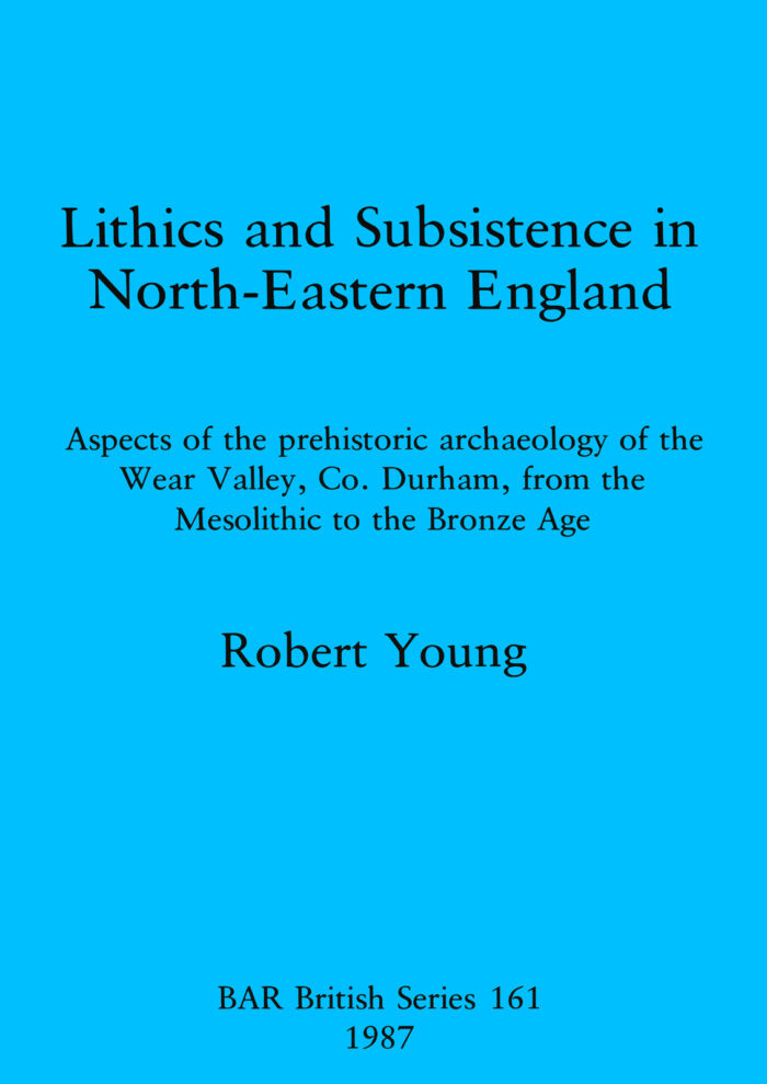 Lithics and Subsistence in North-eastern England - BAR Publishing