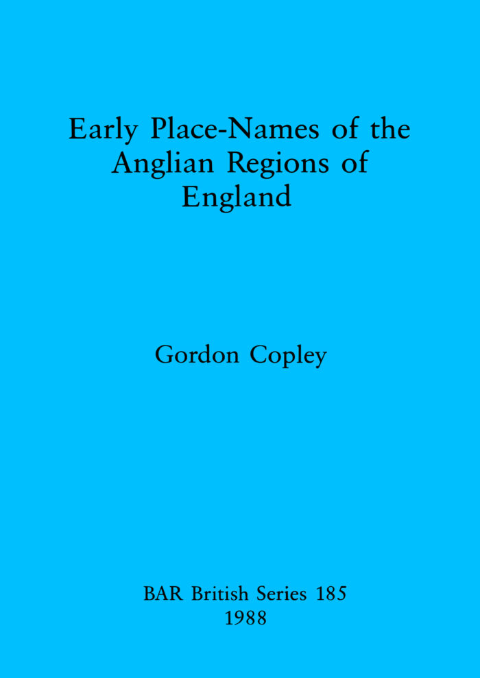 Early Place Names of the Anglian Regions of England - BAR Publishing