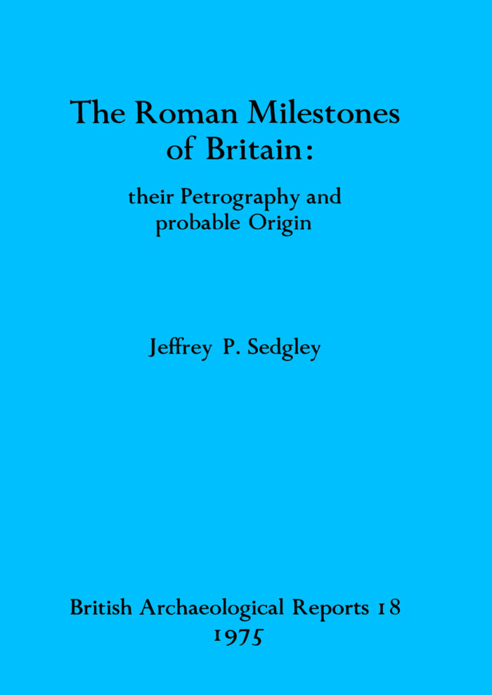 The Roman Milestones of Britain: their Petrography and probable Origin ...