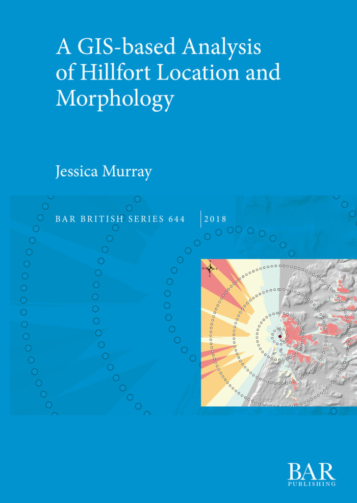 A GIS-based Analysis of Hillfort Location and Morphology - BAR Publishing